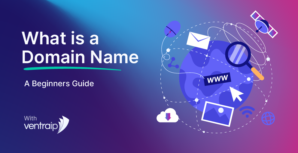 What is a Domain Name? A Beginner’s Guide - VentraIP Blog